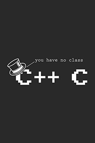 You Have No Class C++ C: 120 Pages I 6x9 I Karo, Notebooks ...