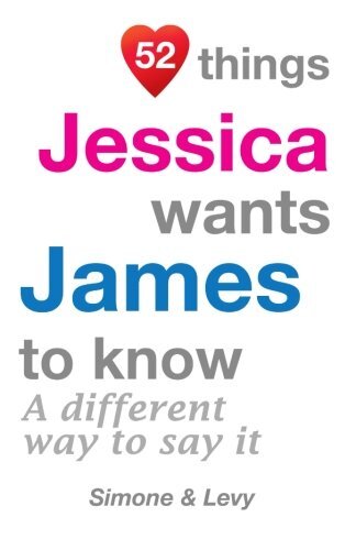 52 Things Jessica Wants James To Know: A Different Way To Say It (52 ...