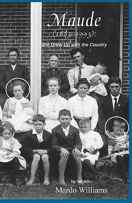 Maude (1883-1993): She Grew Up with the Country by Williams, Mardo ...