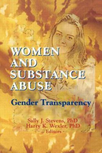 Women and Substance Abuse : Gender Transparency by Sally J. Stevens and ...
