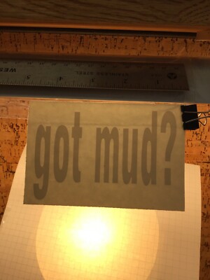 Got Mud ? - WHITE - Sticker Vinyl Decal - MM4.1485 | eBay