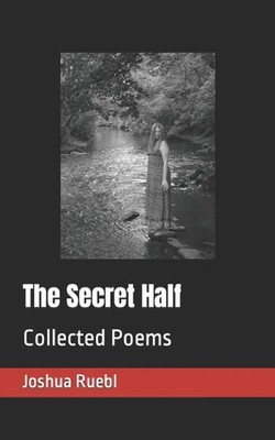 The Secret Half: Collected Poems by Joshua Ruebl (English) Paperback ...