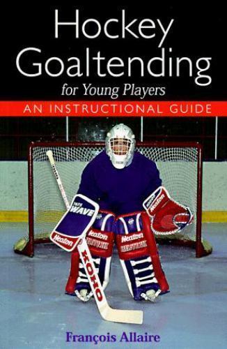 Hockey Goaltending for Young Players : An Instructional Guide by ...