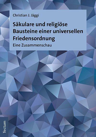 Säkulare und religiöse Bausteine einer universellen Friedensordnung von Christian J. Jäggi (2021 ...