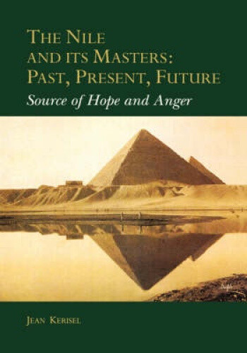 The Nile and Its Masters: Past, Present, Future - Source of Hope and ...