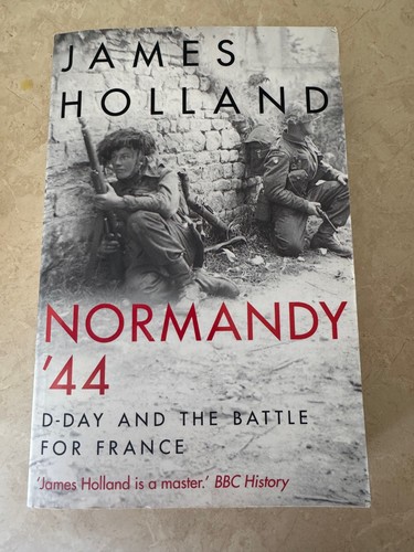 Normandy '44: D-Day and the Battle for France James Holland | eBay ...
