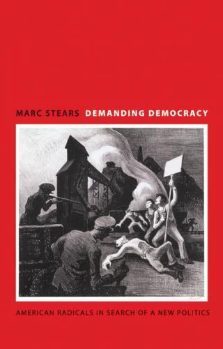 Demanding Democracy : American Radicals in Search of a New Politics by ...