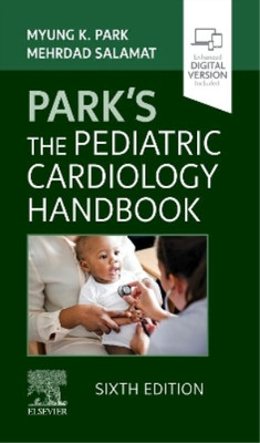 Mehrdad Salamat Myung K. Park Park's The Pediatric Cardiology Handbook ...