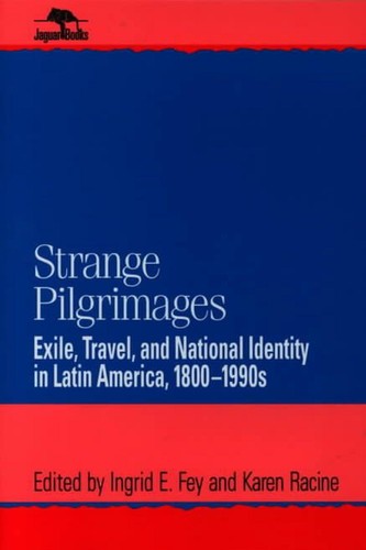 Strange Pilgrimages: Exile, Travel, and National Identity in Latin ...