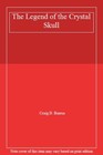 The Legend of the Crystal Skull, Burrus New 9781462053025 Fast Free ...