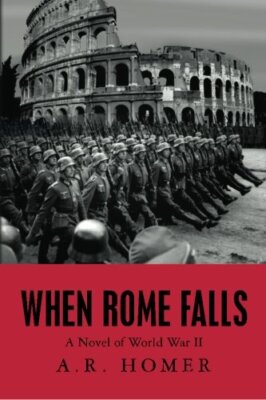 When Rome Falls: A Novel of World War II, Homer, A R 9781483904887| eBay