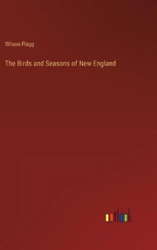 Wilson Flagg The Birds and Seasons of New England (Hardback) | eBay