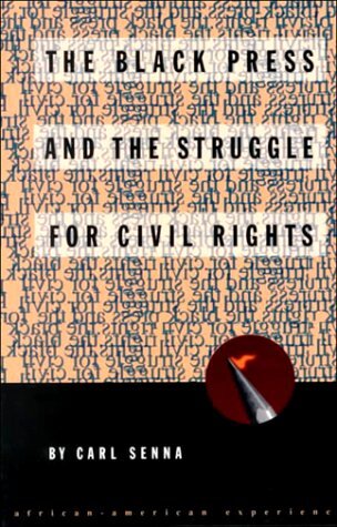 THE BLACK PRESS AND THE STRUGGLE FOR CIVIL RIGHTS By Carl Senna ...