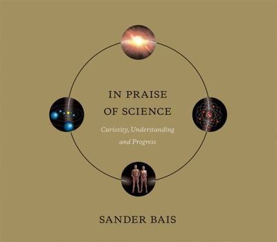 In Praise of Science: Curiosity, Understanding, and Progress by Bais ...