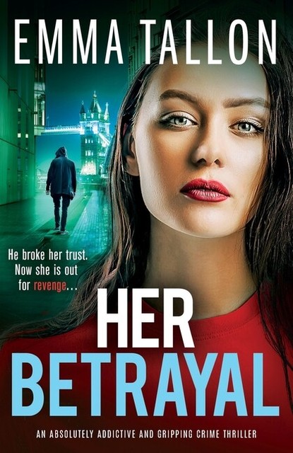 Her Betrayal : An Absolutely Addictive and Gripping Crime Thriller by ...
