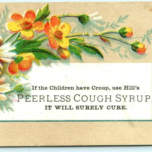 c1880s Hill's Peerless Cough Syrup Floral Children's Croup Quack Trade ...