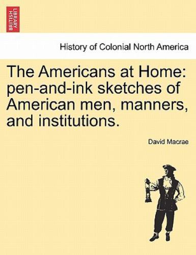 Americans at Home : Pen-and-ink sketches of American men, manners, and Institutions by David ...