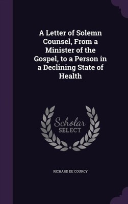 De Courcy - A Letter of Solemn Counsel From a Minister of the Gospel ...