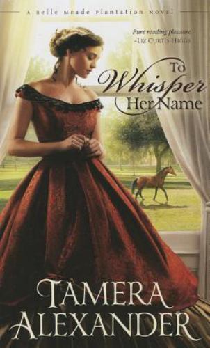 To Whisper Her Name (A Belle Meade Plantation Novel, 1) by Tamera ...