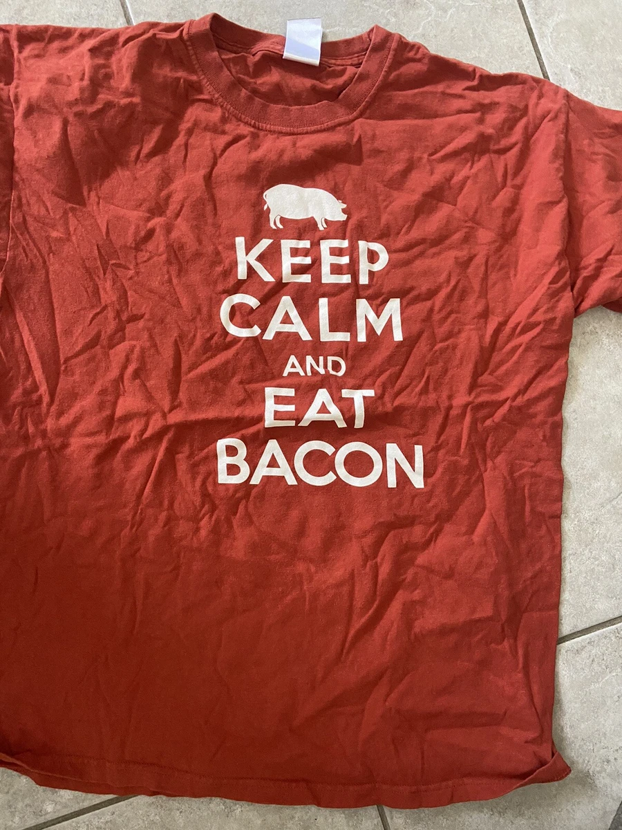 Keep Calm And Eat Bacon