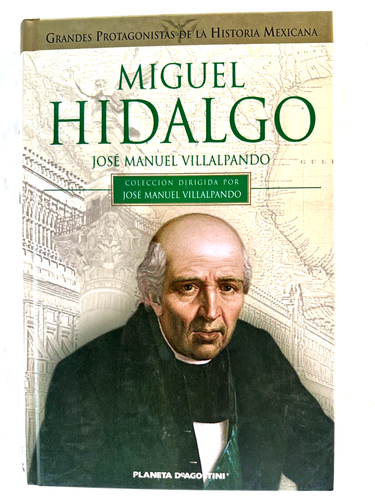 Miguel Hidalgo de José Manuel Villalpando- Ed. Planeta DeAgostini ...