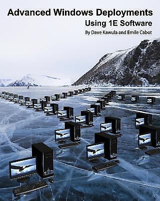 Advanced Windows Deployments Using 1e Software by Emile Cabot and Dave ...