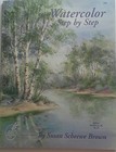 WATERCOLOR STEP BY STEP By Susan Scheewe Brown 9781567702941| eBay