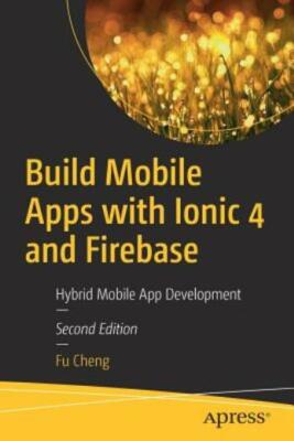 Build Mobile Apps with Ionic 4 and Firebase: Hybrid Mobile App Development 9781484237748| eBay