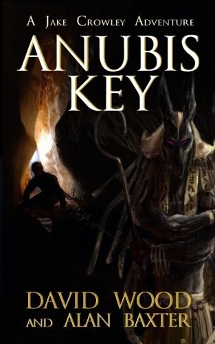 ANUBIS KEY: A JAKE CROWLEY ADVENTURE (JAKE CROWLEY By David Wood & Alan Baxter 9781940095684| eBay