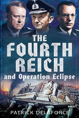 The Fourth Reich and Operation Eclipse, Patrick Delaforce, New Book ...