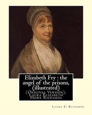 Elizabeth Fry: The Angel of the Prisons, by Laura E. Richards ...