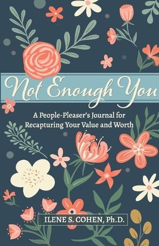 Ilene S Cohen Not Enough You - A People-Pleaser's Journal for ...