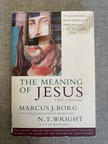 The Meaning of Jesus : Two Visions by N. T. Wright and Marcus J. Borg ...