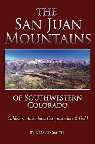 The San Juans of Southwestern Colorado - Calderas, Mastodons ...