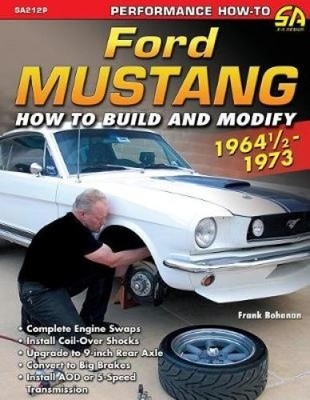 Ford Mustang 1964 1/2 - 1973: How to Build & Modify by Bohanan, Frank ...