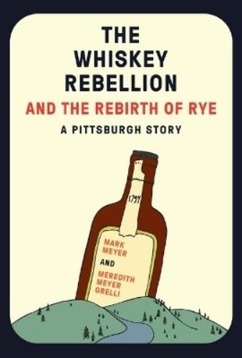 Meredith Meyer Grelli Mark The Whiskey Rebellion and the Rebirth o ...