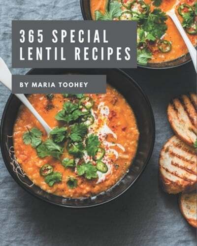 365 Special Lentil Recipes: Lentil Cookbook - Where Passion for Cooking ...