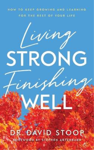 Dr. David Stoop Living Strong, Finishing Well – How to K (Paperback ...