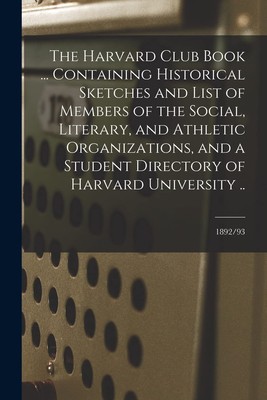 Anonymous The Harvard Club Book ... Containing Historical Sketches a ...