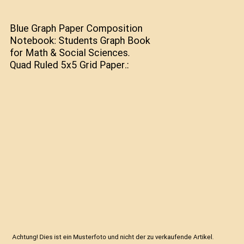 Blue Graph Paper Composition Notebook: Students Graph Book for Math ...