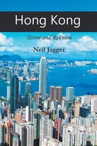 Hong Kong Terror and Reunion by Neil Jagger 9781785076923 | Brand New ...
