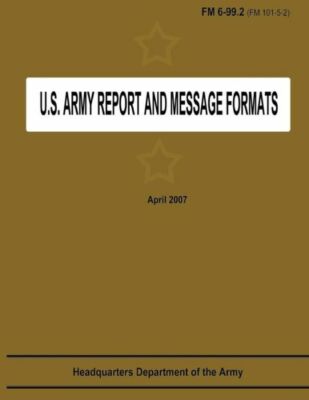 U S Army Report And Message Formats (Fm 6-99 2 / 101-5-2) 9781481114745 ...