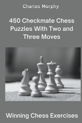 Charles Morphy 450 Checkmate Chess Puzzles With Two and Three Moves ...