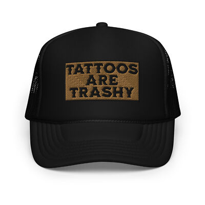 Tattoos are trashy, Foam trucker hat, tattoo trucker hat, funny ...