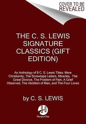 The C. S. Lewis Signature Classics [Gift Edition]: An Anthology of 8 C ...