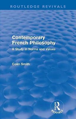 Contemporary French Philosophy: A Study in Norms and Values by Colin ...