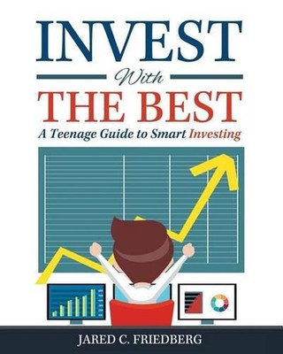 Invest with the Best: A Teenage Guide to Smart Investing by Jared ...