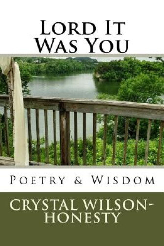 Lord It Was You: Poetry & Wisdom by Crystal Wilson-Honesty ...