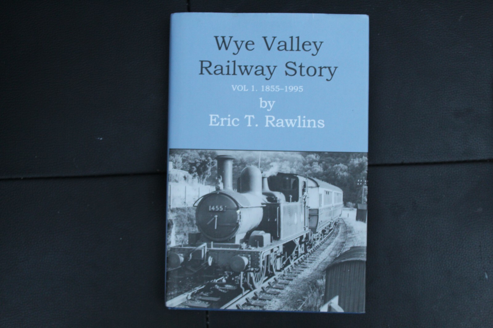 The Wye Valley Railway Story: v. 1: 1855-1995 by Eric T. Rawlins ...