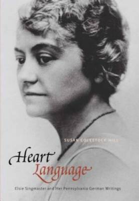 Heart Language: Elsie Singmaster and Her Pennsylvania German Writing ...